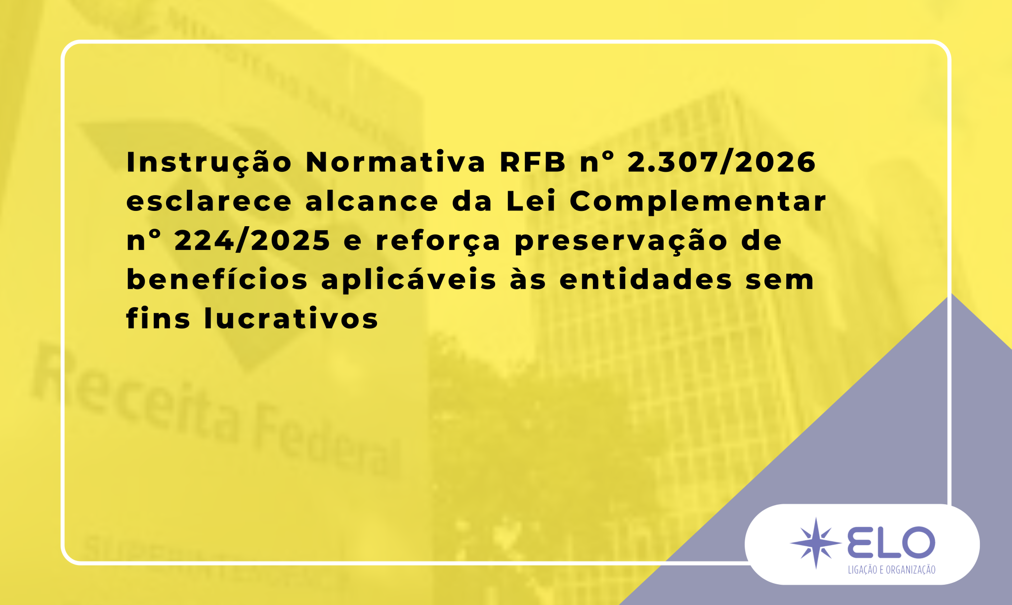 Instrução Normativa RFB nº 2.307/2026 esclarece a aplicação da Lei ...